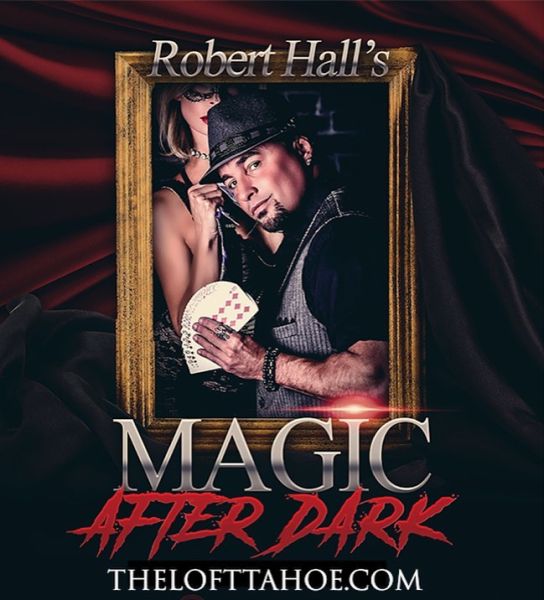 Magic After Dark (18+) Starring Robert Hall | The Loft Theatre | Lake Tahoe Events